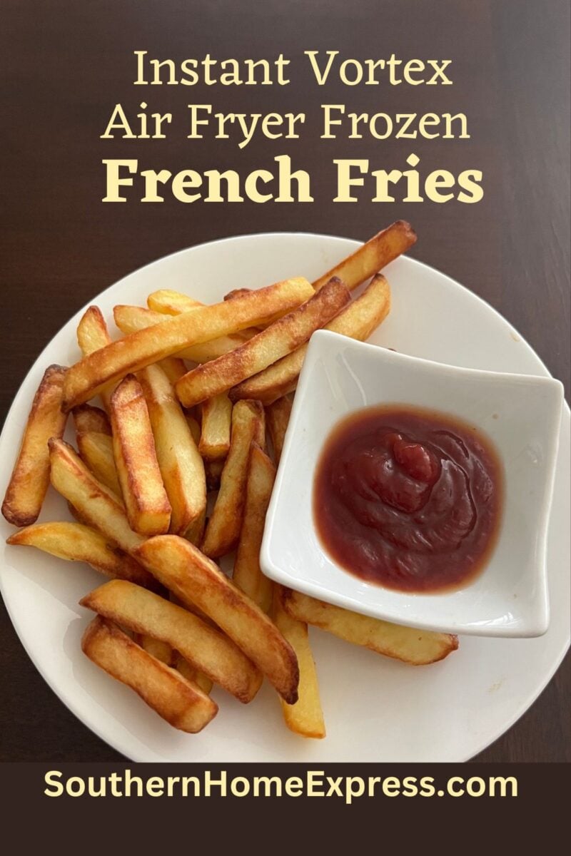 Instant Vortex Air Fryer Frozen French Fries - Southern Home Express