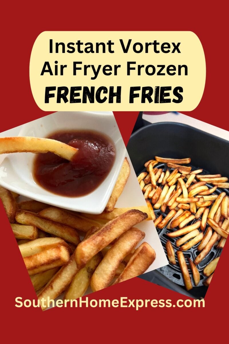 Instant Vortex Air Fryer Frozen French Fries - Southern Home Express