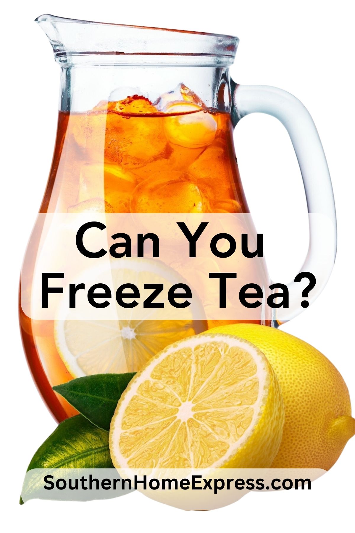 Can You Freeze Tea? - Southern Home Express